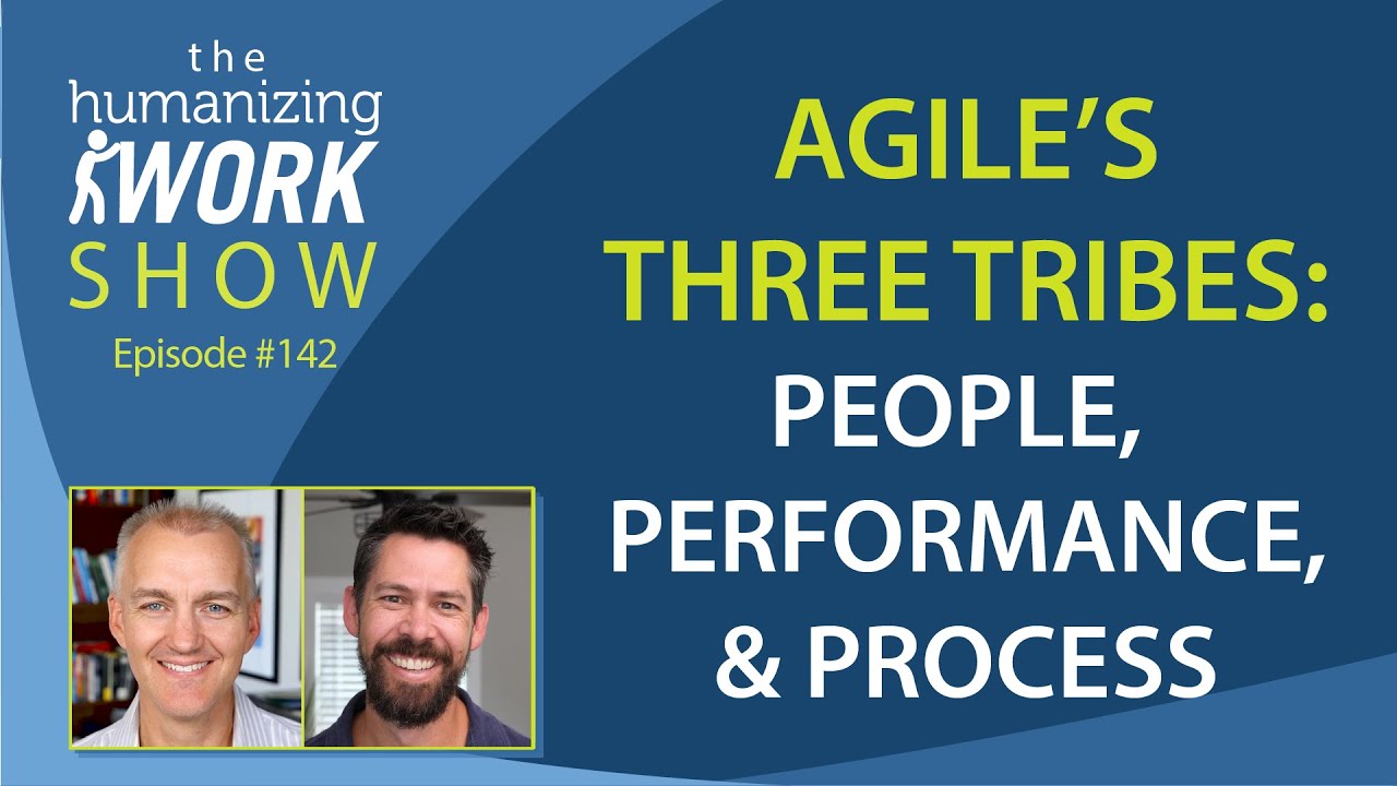 Agile's Three Tribes: People, Performance, and Process | Humanizing ...