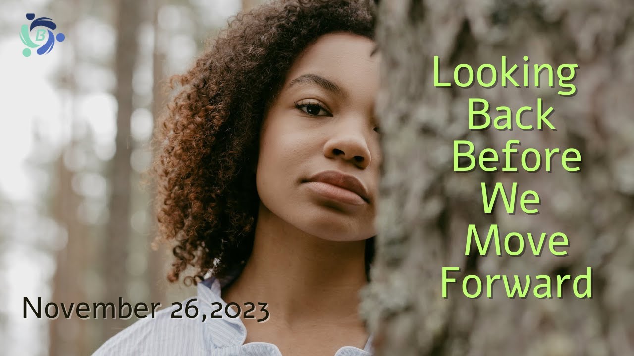 Looking Back Before We Move Forward - November 26, 2023 - YouTube