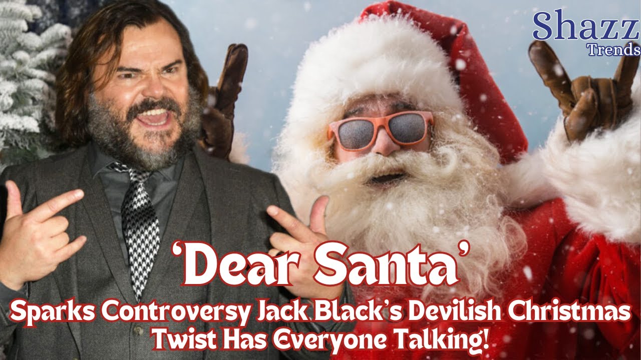 ‘Dear Santa’ Sparks Controversy Jack Black’s Devilish Christmas Twist Has Everyone Talking ...