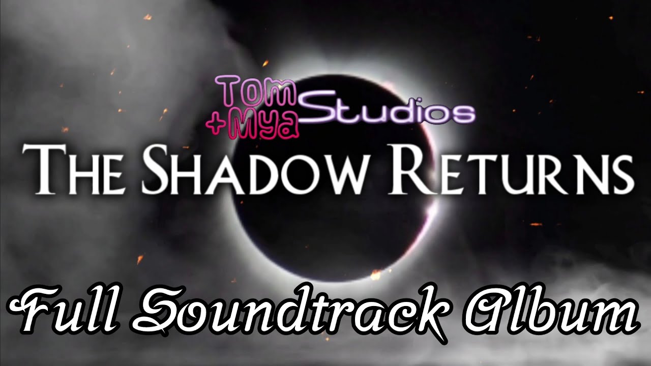 Tom & Mya Studios - The Shadow Returns (FULL SOUNDTRACK) - YouTube