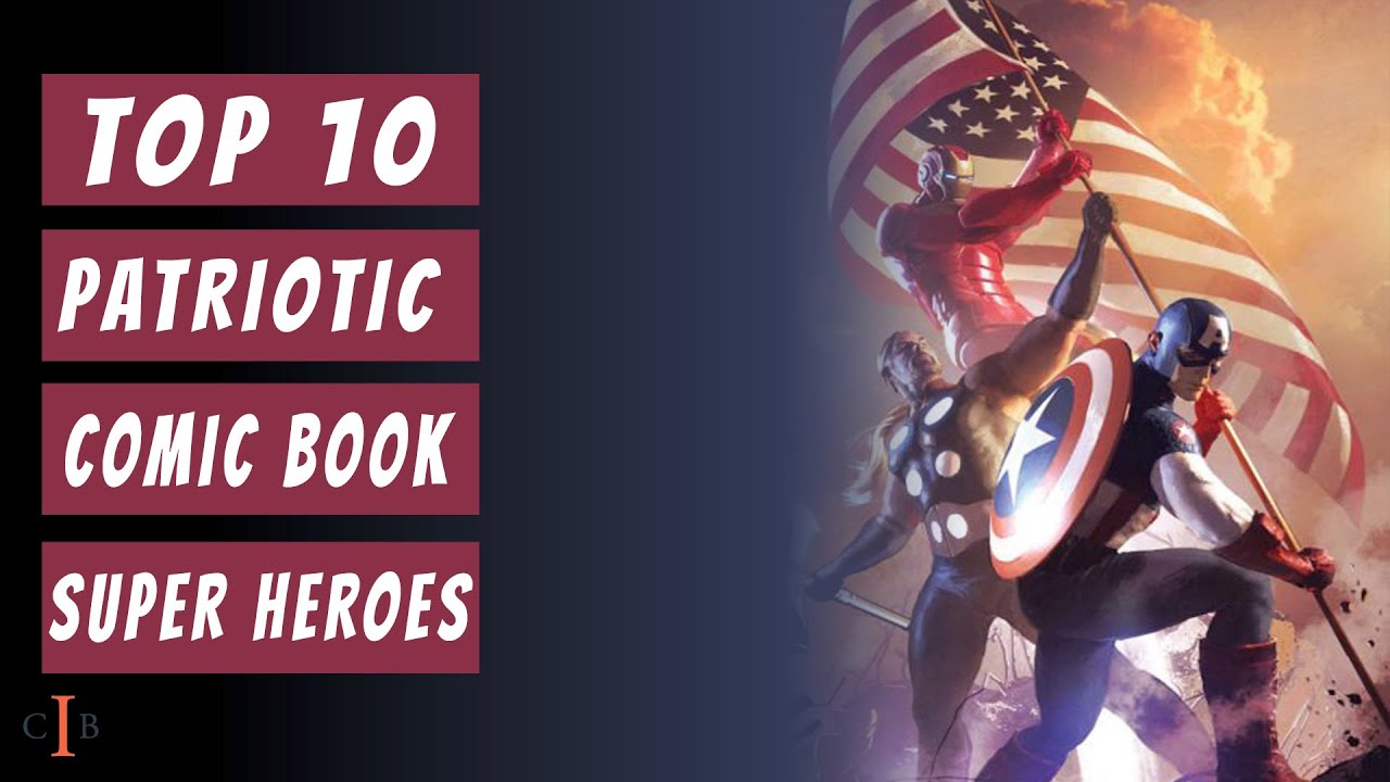TOP 10 Patriotic Comic Book Super Heroes 4th Of July Independence Day ...