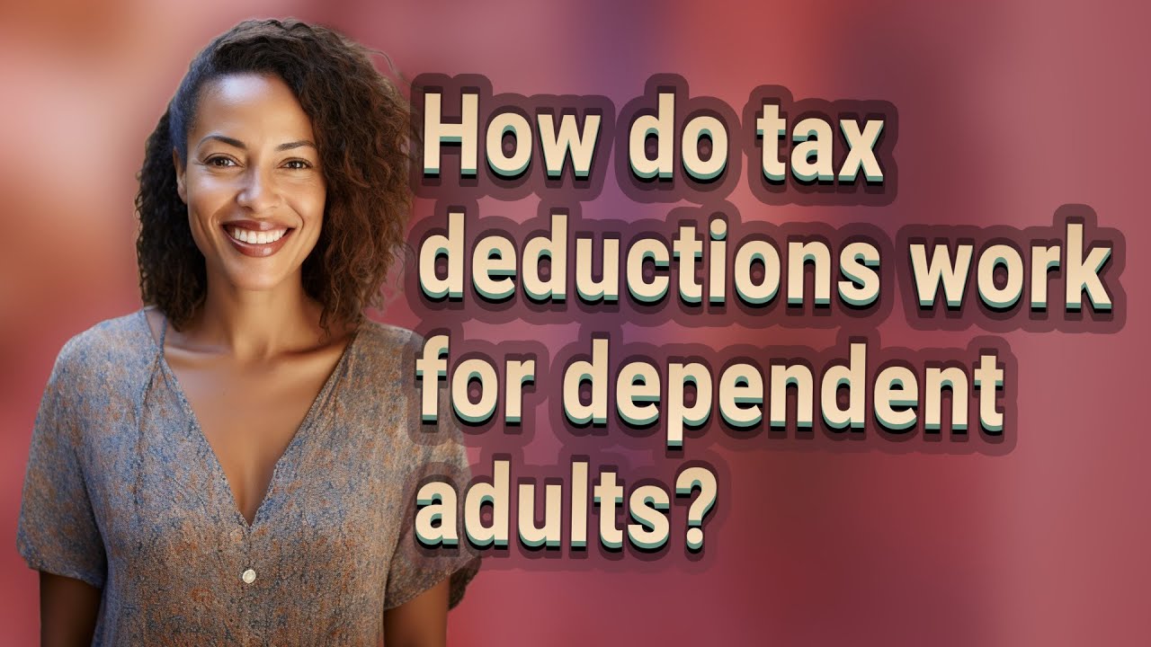 How do tax deductions work for dependent adults? - YouTube