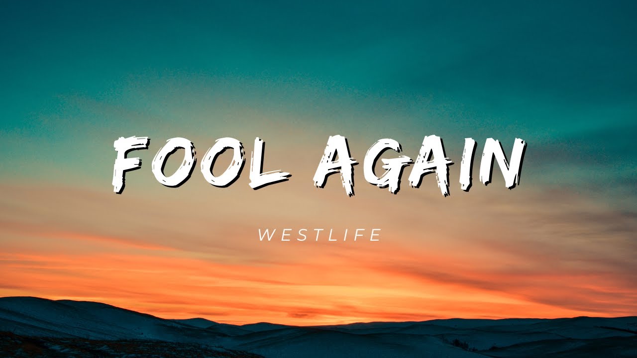 Westlife - FOOL AGAIN (Lyrics) - YouTube