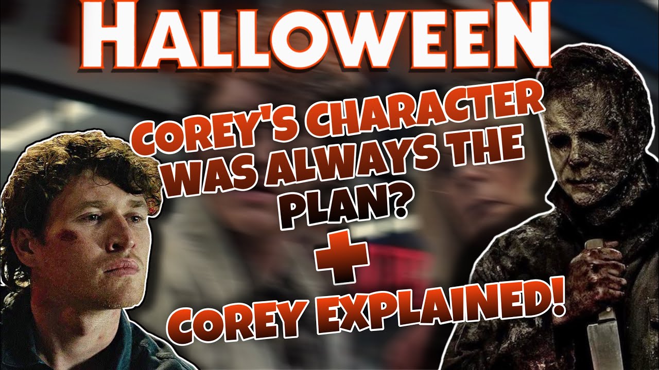 HALLOWEEN | COREY’S CHARACTER WAS ALWAYS THE PLAN? + COREY EXPLAINED ...