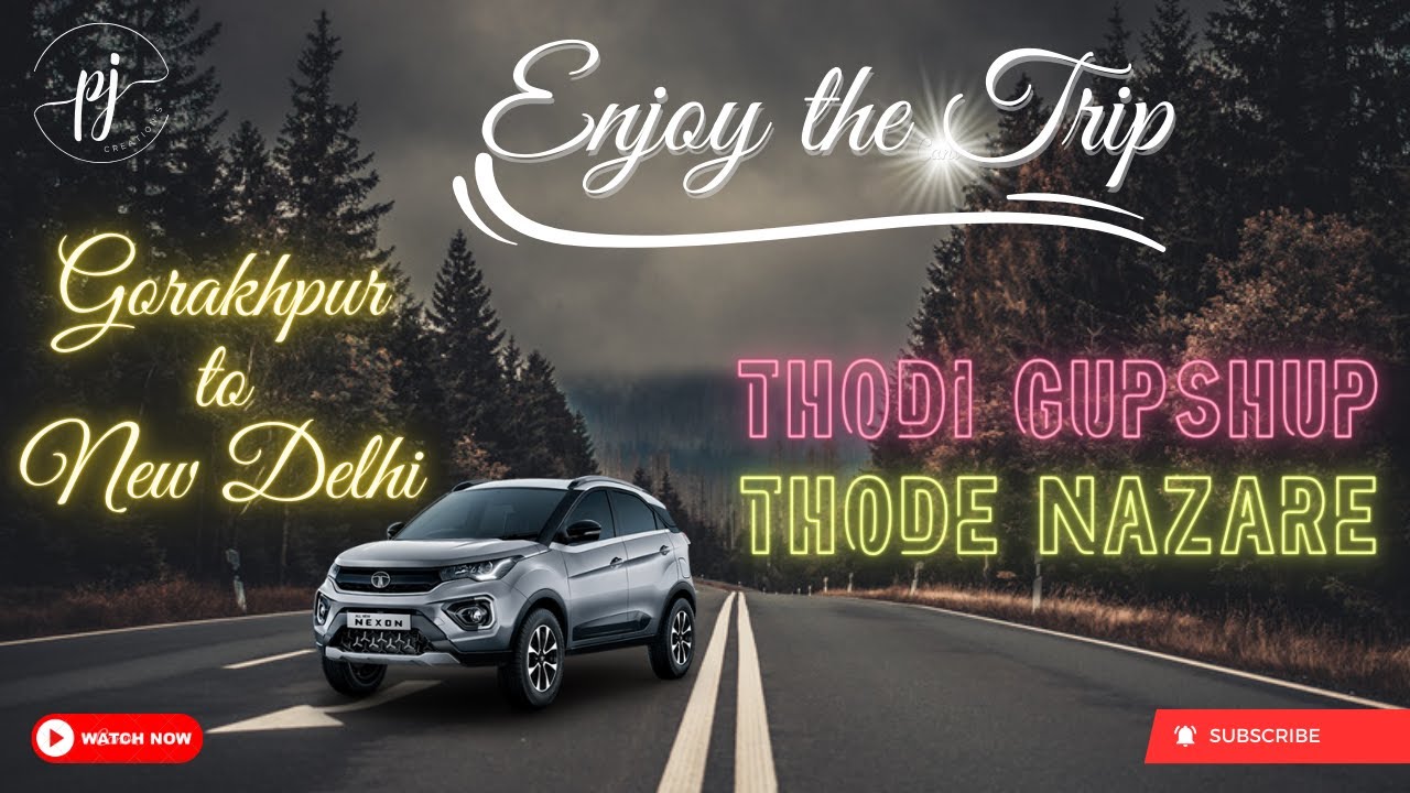 Thodi Gupshup Thode Nazare | The Long Drive | GKP to NDLS Part I | # ...