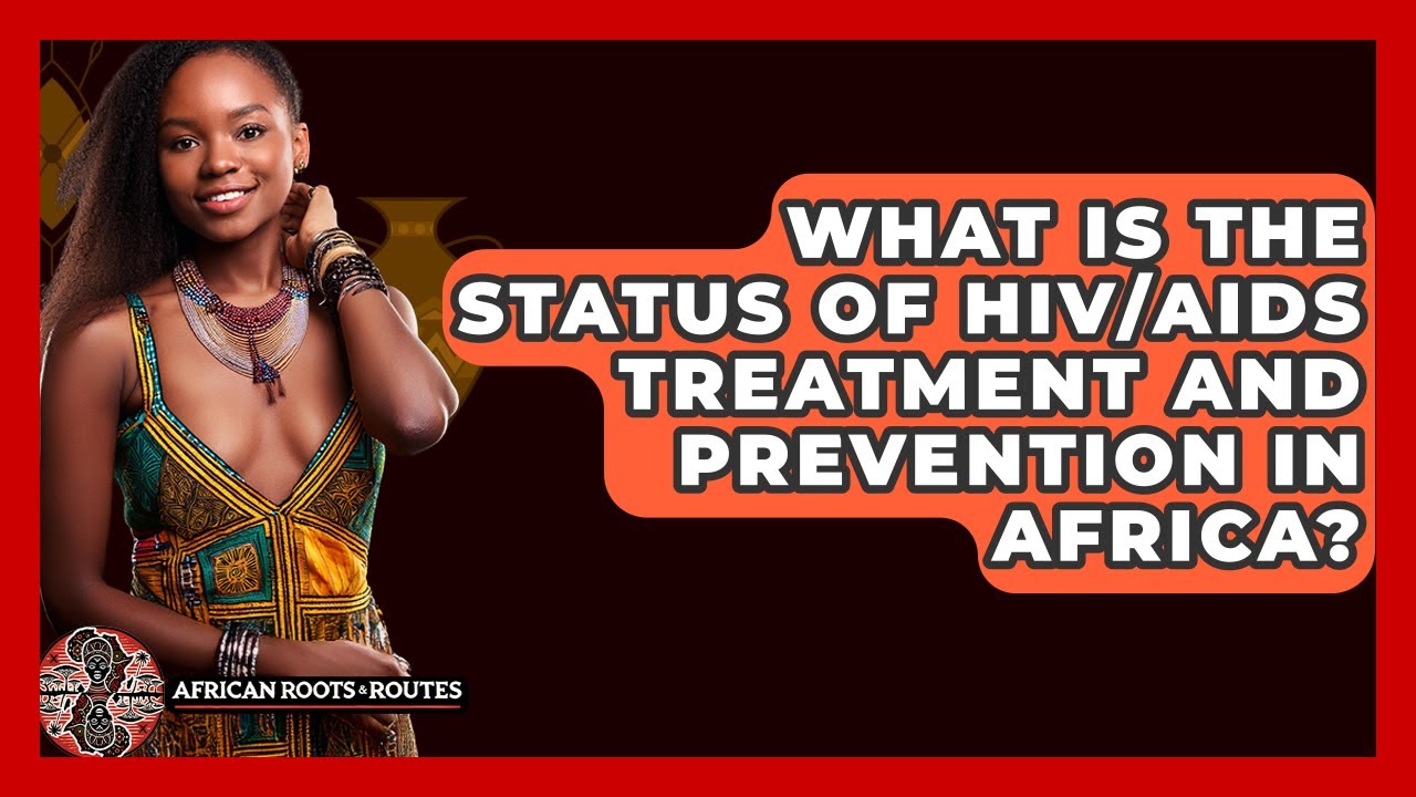 What Is The Status Of HIV/AIDS Treatment And Prevention In Africa ...