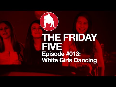 SUMO Heavy - The Friday Five - Ep #013 - White Girls Dancing