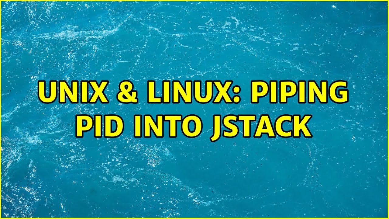 Unix And Linux Piping Pid Into Jstack Youtube