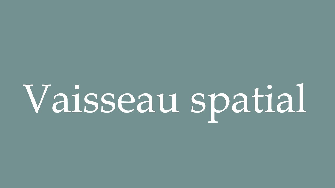 How to Pronounce ''Vaisseau spatial'' Correctly in French - YouTube