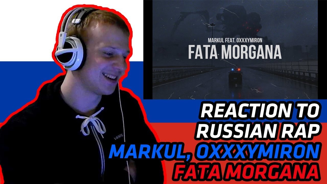 REACTION TO RUSSIAN RAP | Markul feat Oxxxymiron - FATA MORGANA ...
