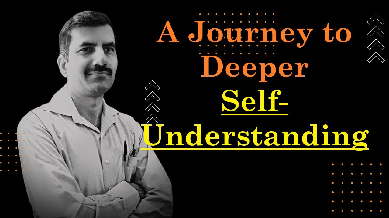 एक कदम गहरी आत्म-समझ की और , A Journey to Deeper Self-Understanding ...