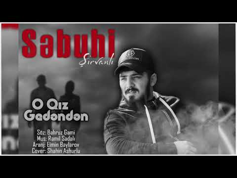 Sebuhi Sirvanli - O Qiz Gedenden |