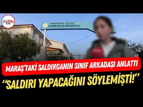 Maraş'taki saldırganın sınıf arkadaşı anlattı: \