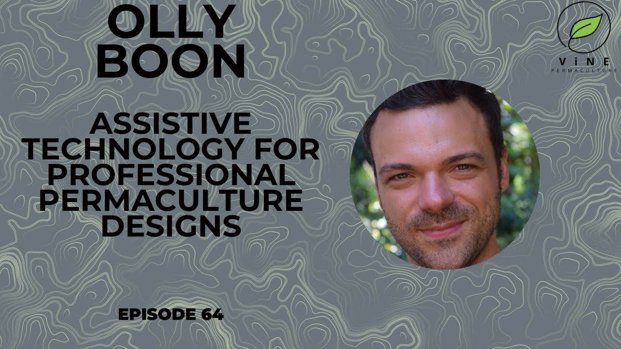 64 Assistive Technology for Professional Permaculture Designs with Olly ...