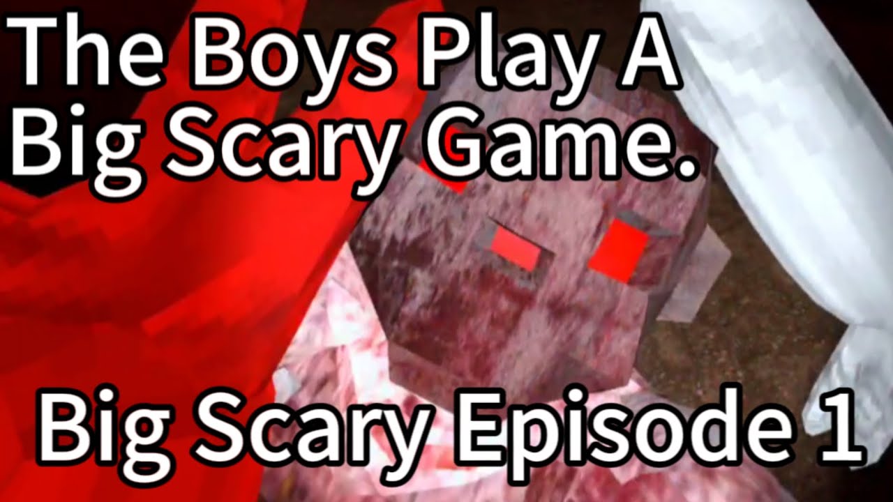 The Boys Play A Big Scary Game. | Big Scary Episode 1 - YouTube