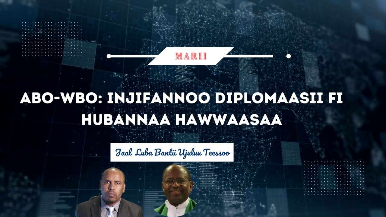 ABO-WBO: Injifannoo Dippilomaasii fi Hubannaa Hawwaasaa - YouTube