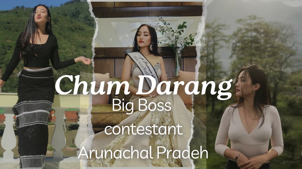 Please Support Chum Darang || Big Boss Contestant || Arunachal Pradesh ...