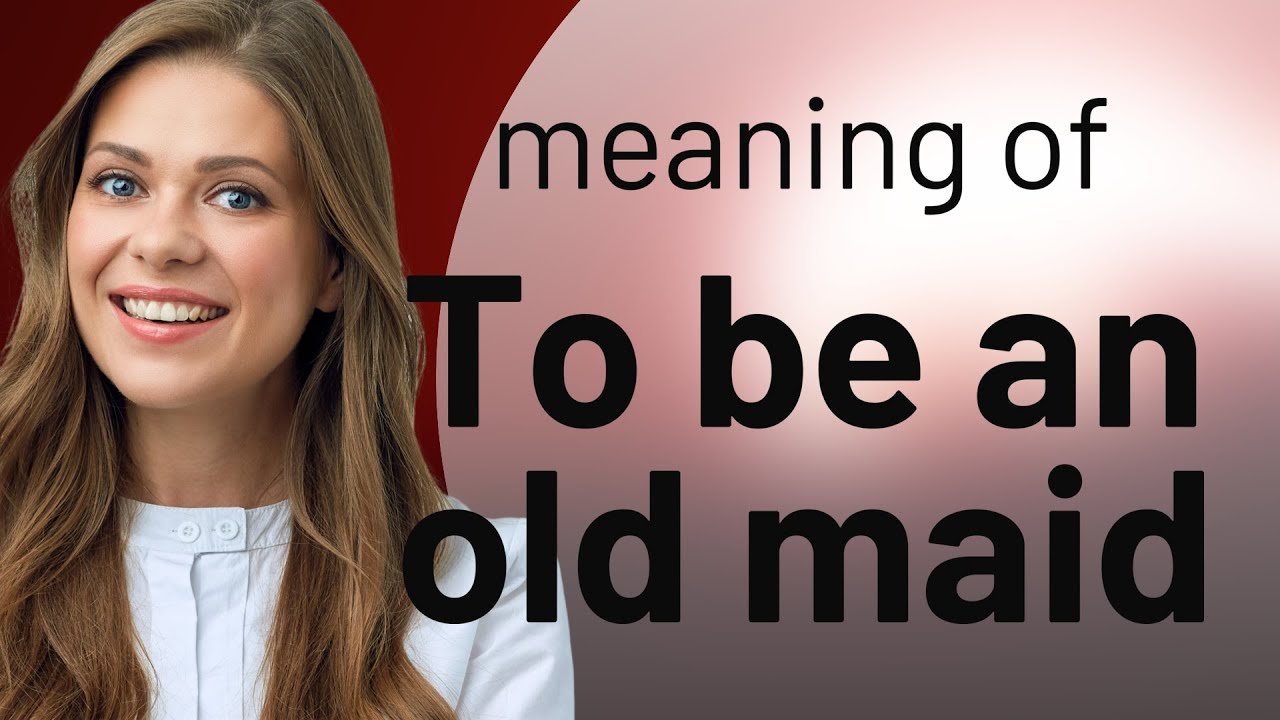 Understanding the Phrase "To Be an Old Maid" - YouTube