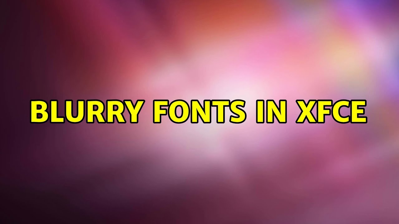 Ubuntu: Blurry Fonts in XFCE - YouTube