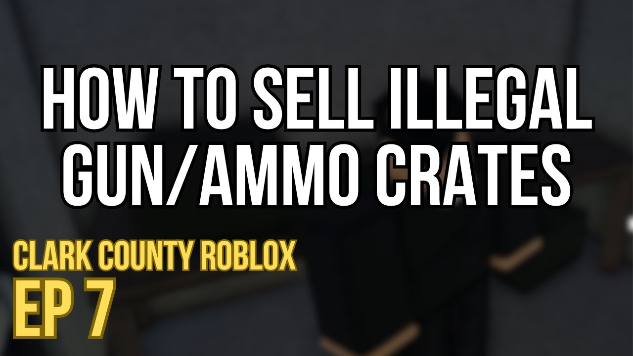 Clark County Roblox — HOW TO SELL ILLEGAL GUN/AMMO CRATES - YouTube