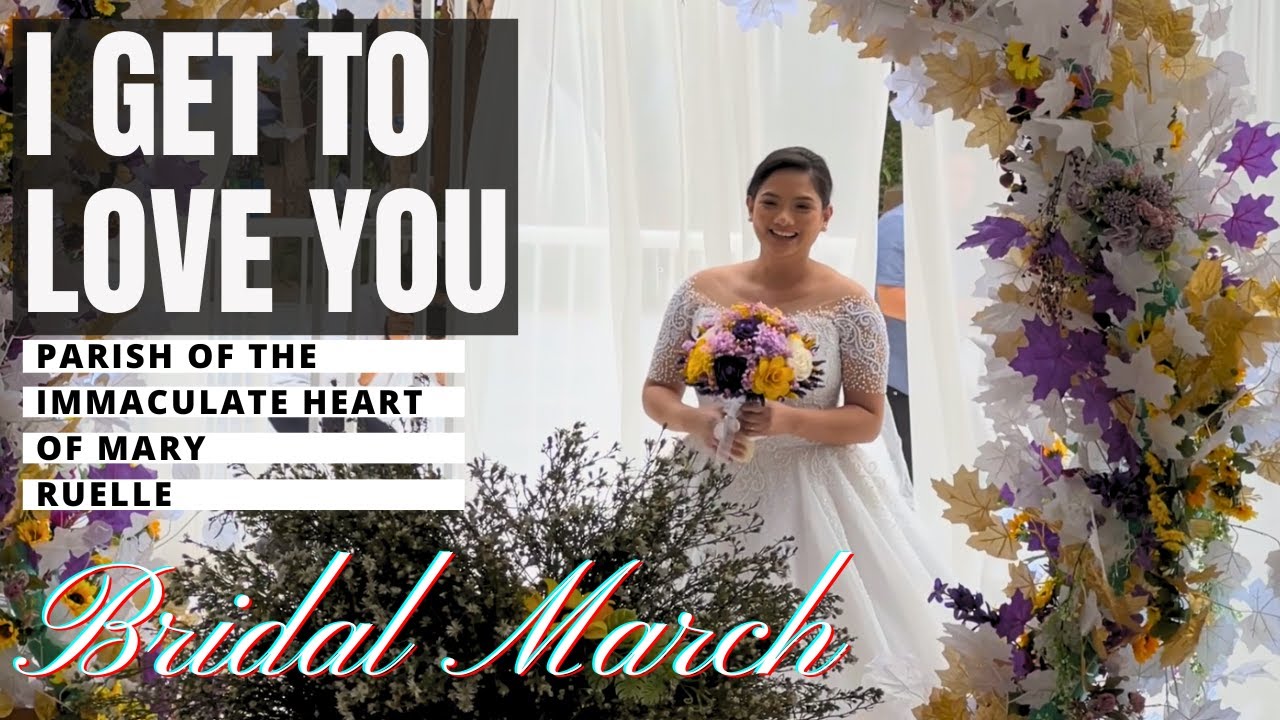 I GET TO LOVE YOU - Bridal Entrance - Ruelle - Parish of the Immaculate ...