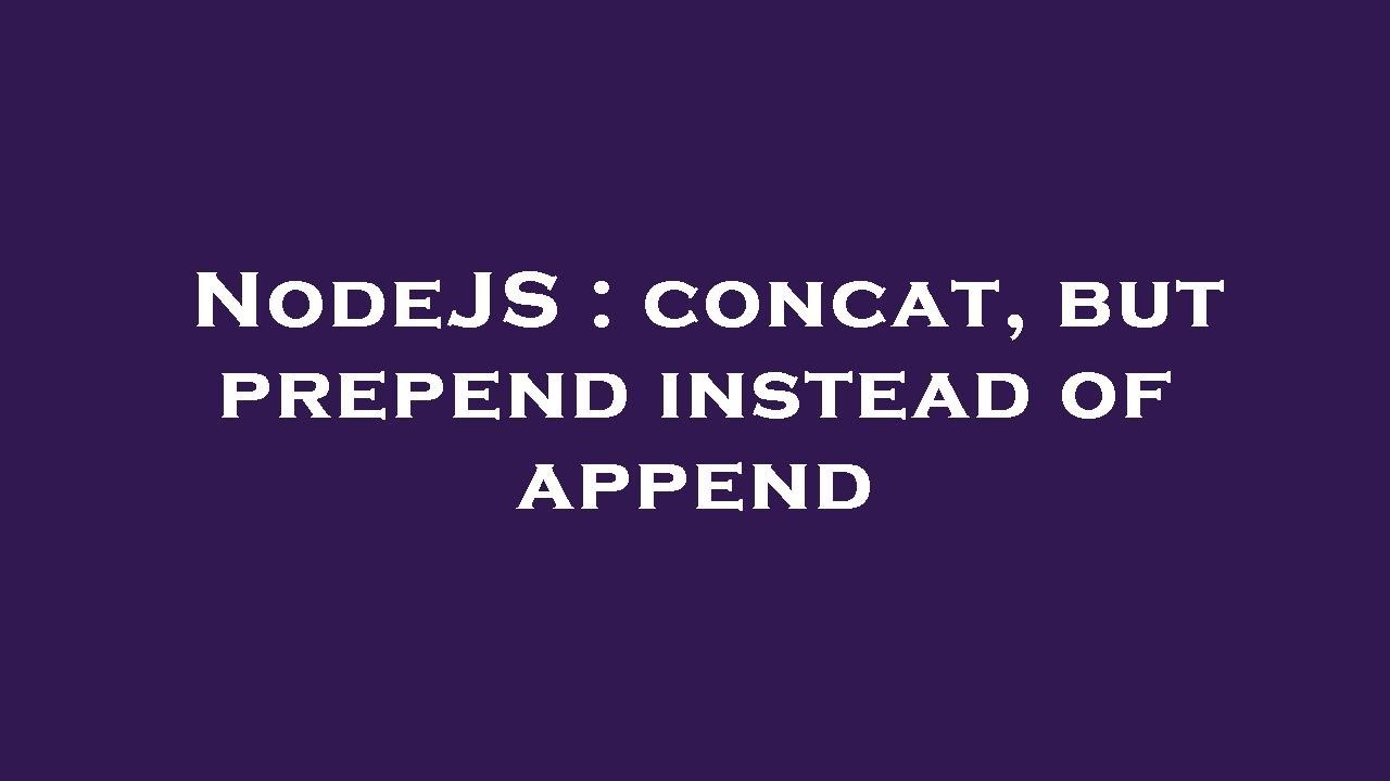 Nodejs Concat But Prepend Instead Of Append Youtube