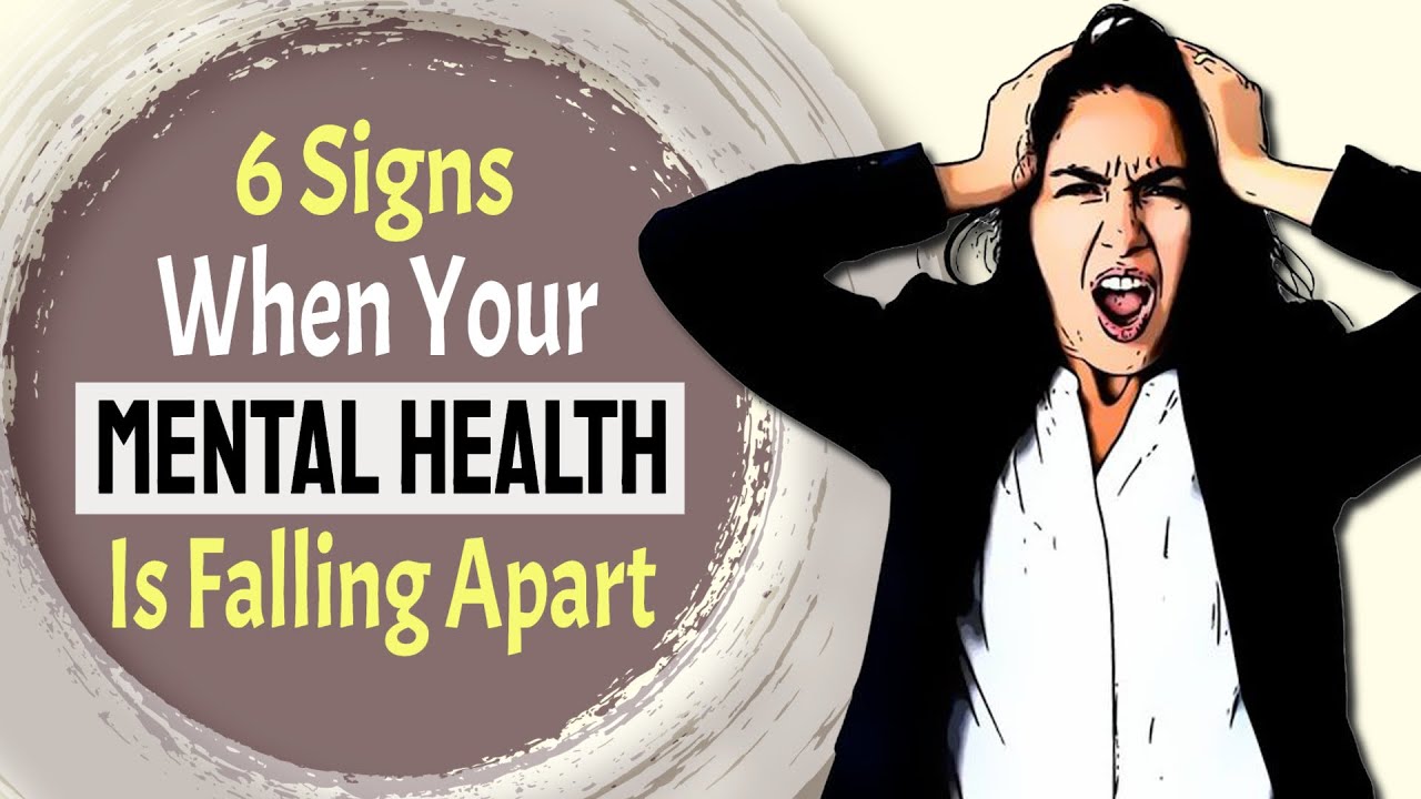 6 Signs You May Experience When Your Mental Health Is Falling Apart YouTube 6-signs-you-may-experience-when-your-mental-health-is-falling-apart-youtube