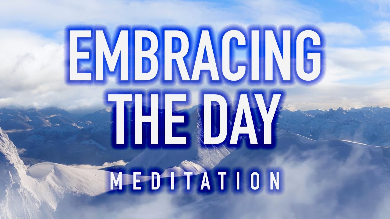 Guided Mindfulness Meditation on Embracing the Day - YouTube