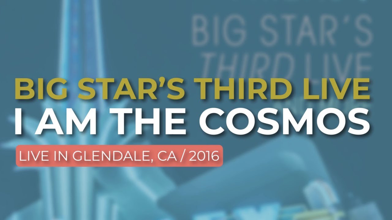 Big Star’s Third Live - I Am The Cosmos (Live in Glendale 2016 ...