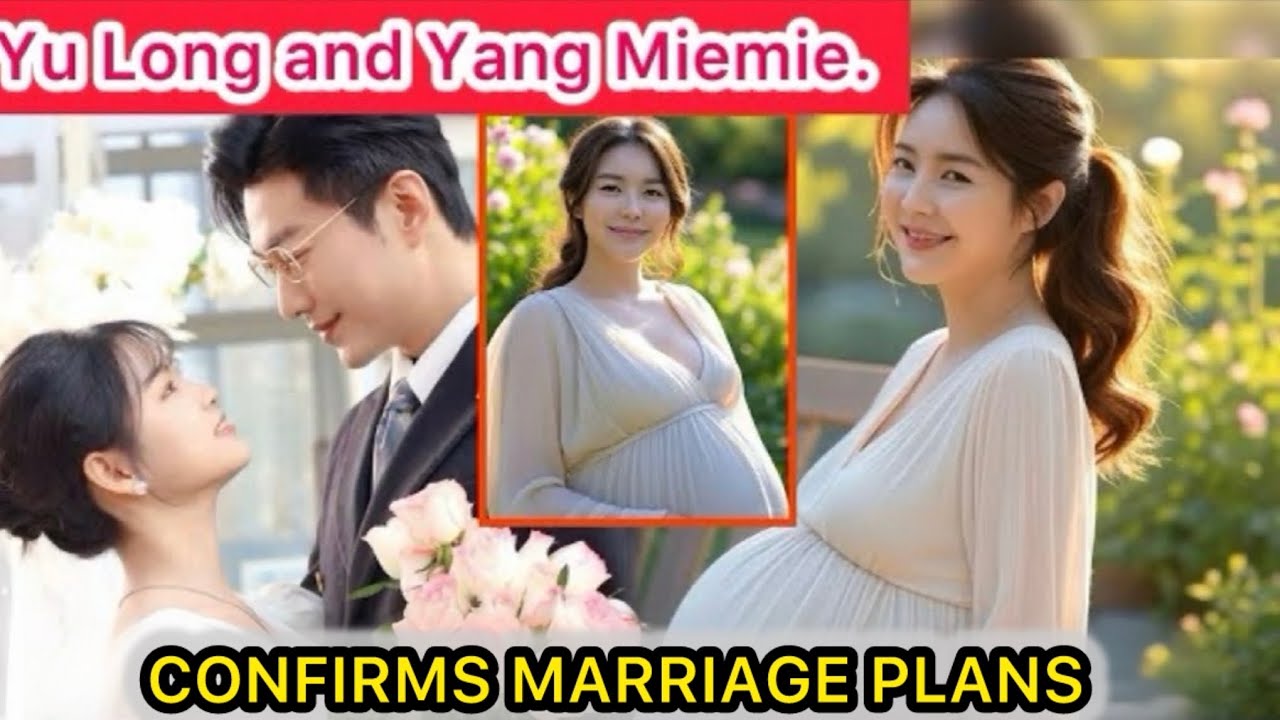 UNBELIEVABLE!!:YU LONG AND YANG MIE MIE CONFIRM MAKING MARRIAGE PLANS ...