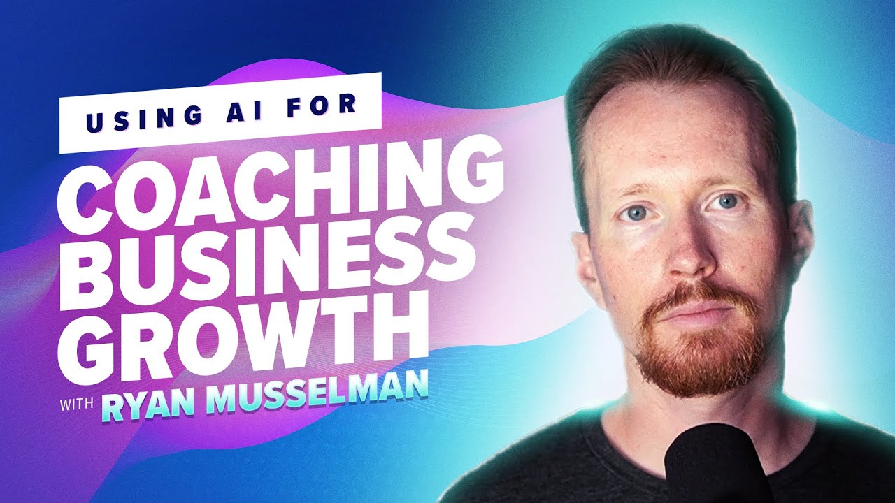 26: Using AI for Coaching Business Growth with Ryan Musselman - YouTube