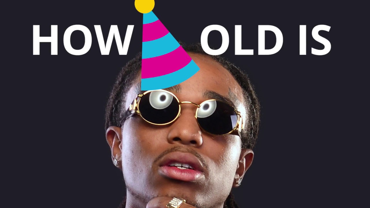 How old is Quavo? 🍰🎈 - YouTube
