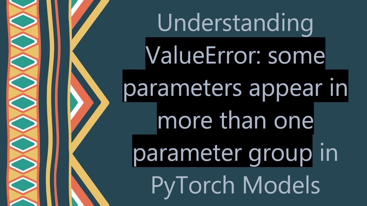 Understanding Valueerror Some Parameters Appear In More Than One