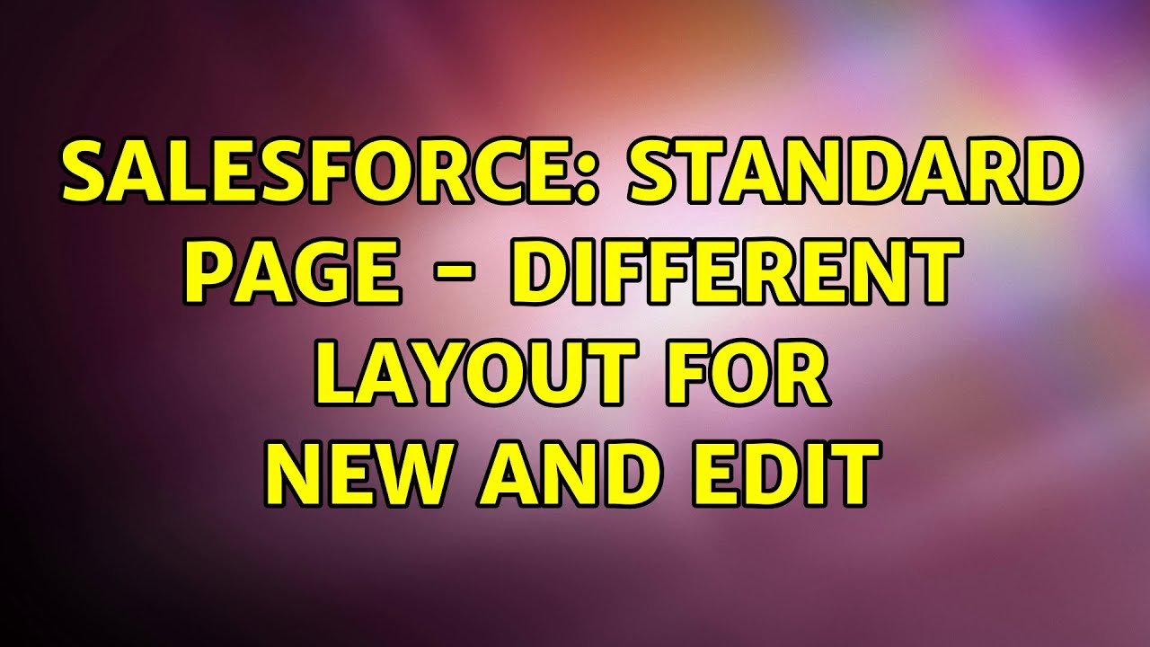 Salesforce: Standard Page - Different layout for new and edit - YouTube