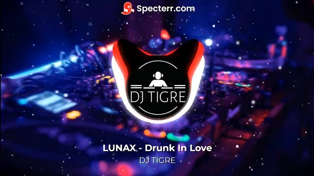 LUNAX - Drunk In Love @lunax_music @djtigre2294 - YouTube
