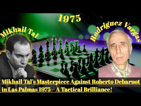 Mikhail Tal’s Masterpiece Against Roberto Debarnot in Las Palmas 1975 ...