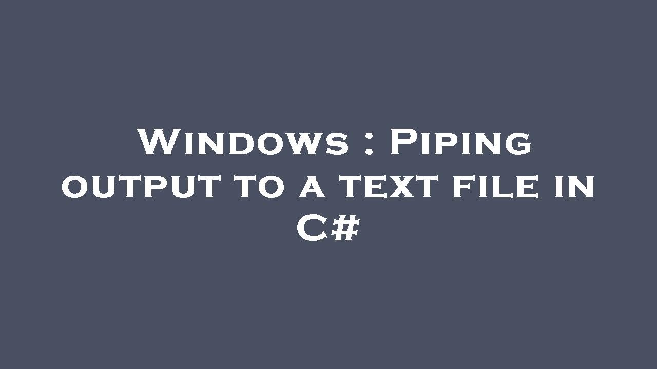 Windows Piping Output To A Text File In C YouTube Windows Piping Output To A Text File In C YouTube