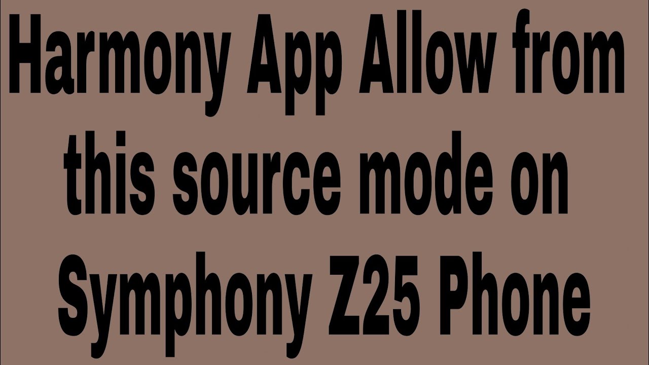 Harmony App Allow from this source mode on Symphony Z25 Phone - YouTube