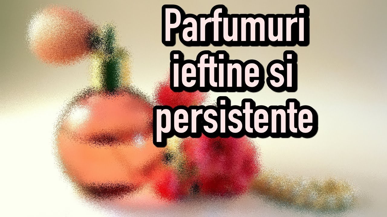 TOP 10 PARFUMURI ieftine si persistente | Parfumuri ieftine si bune ...