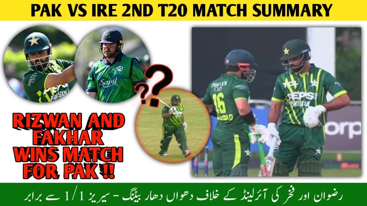 Pak Vs Ire 2nd T20 Match Report 2024 | Pak Wins As Rizwan & Fakhar ...