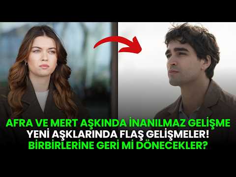 Afra Saraçoğlu ve Mert Ramazan Demir Birbirlerine Geri Mi Dönecek? FLAŞ GELİŞMELER!