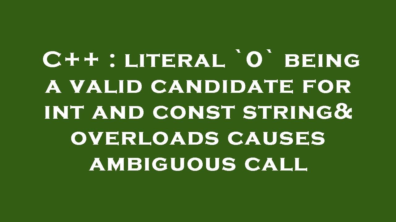 C Literal `0` Being A Valid Candidate For Int And Const Stringand Overloads Causes Ambiguous 4253