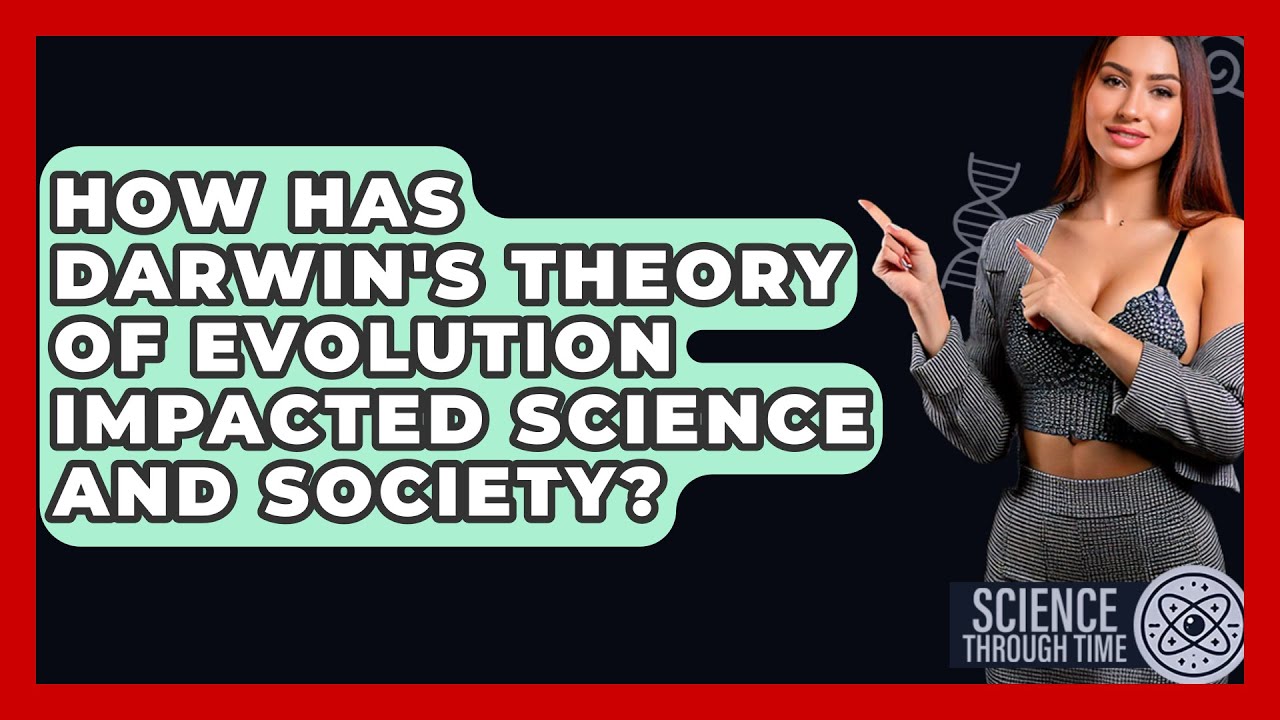 How Has Darwin's Theory of Evolution Impacted Science and Society ...