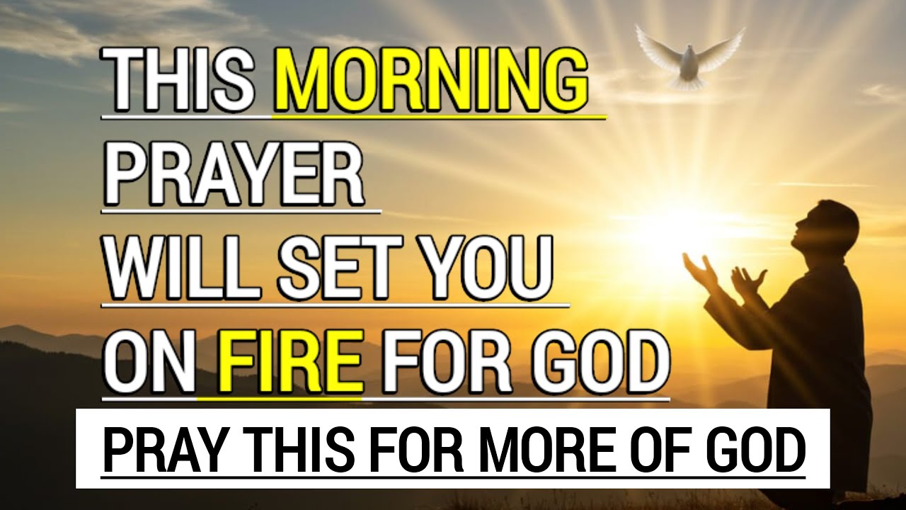 This Morning Prayer Will Set You on Fire for God - YouTube