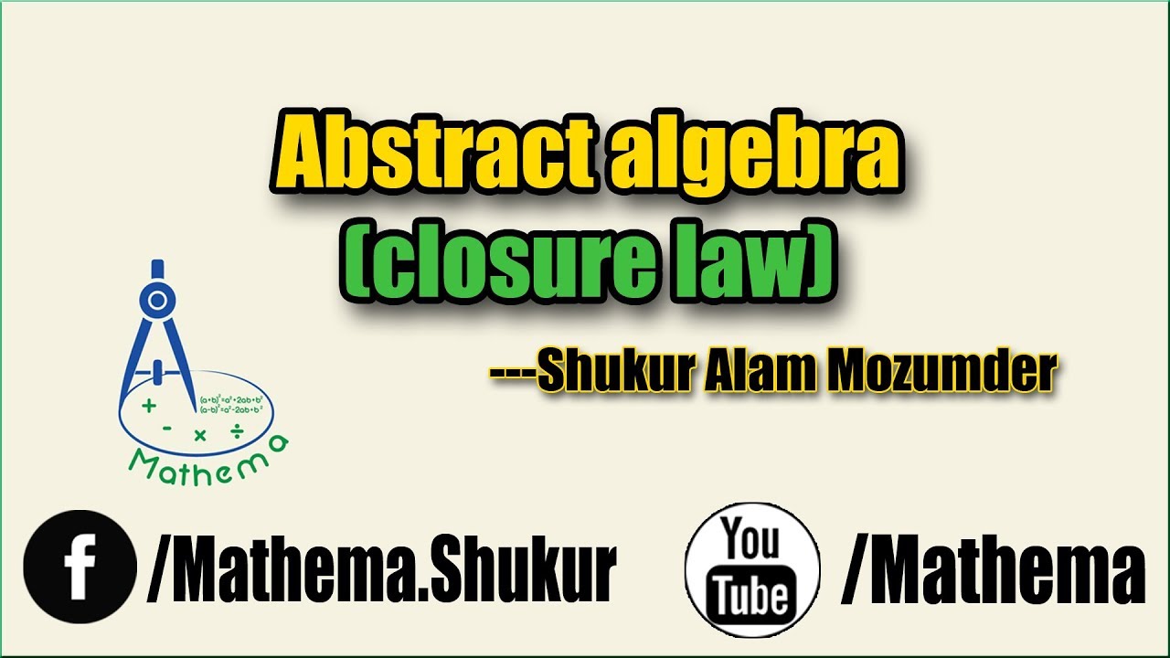 Abstract Algebra (Closure Law) | Mathema | Shukur Alam Mozumder | - YouTube
