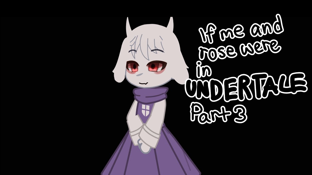If me and rose were in undertale (PART 3) - YouTube