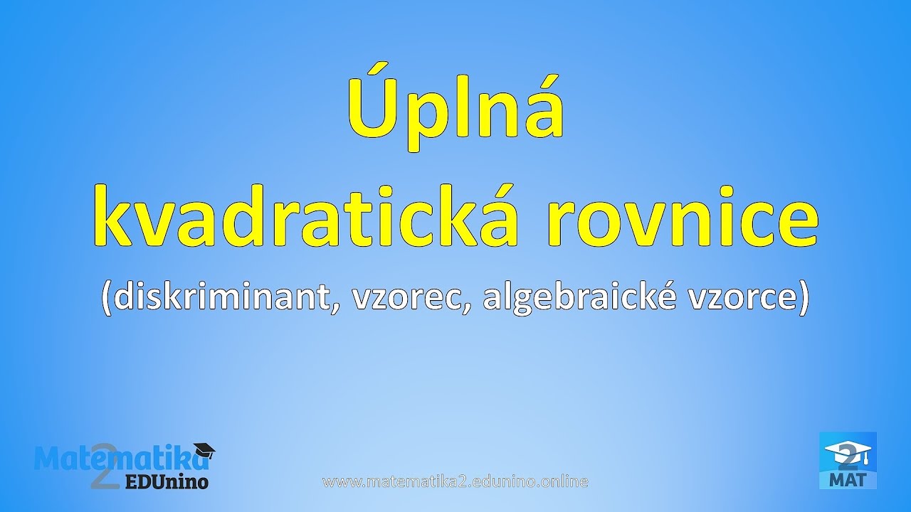 Úplná kvadratická rovnice - diskriminant, vzorec, algebraické vzorce ...
