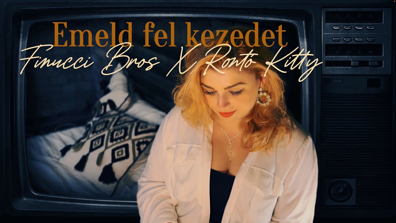 Emeld fel kezedet - FINUCCI BROS X RONTÓ KITTY (Official Video 2024 ...