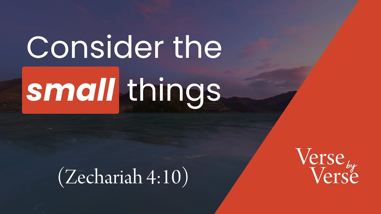 Consider the Small Things (Zechariah 4:10) | Verse by Verse - YouTube