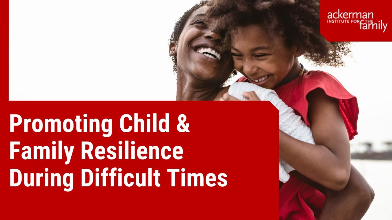 Promoting Child & Family Resilience During Difficult Times - YouTube